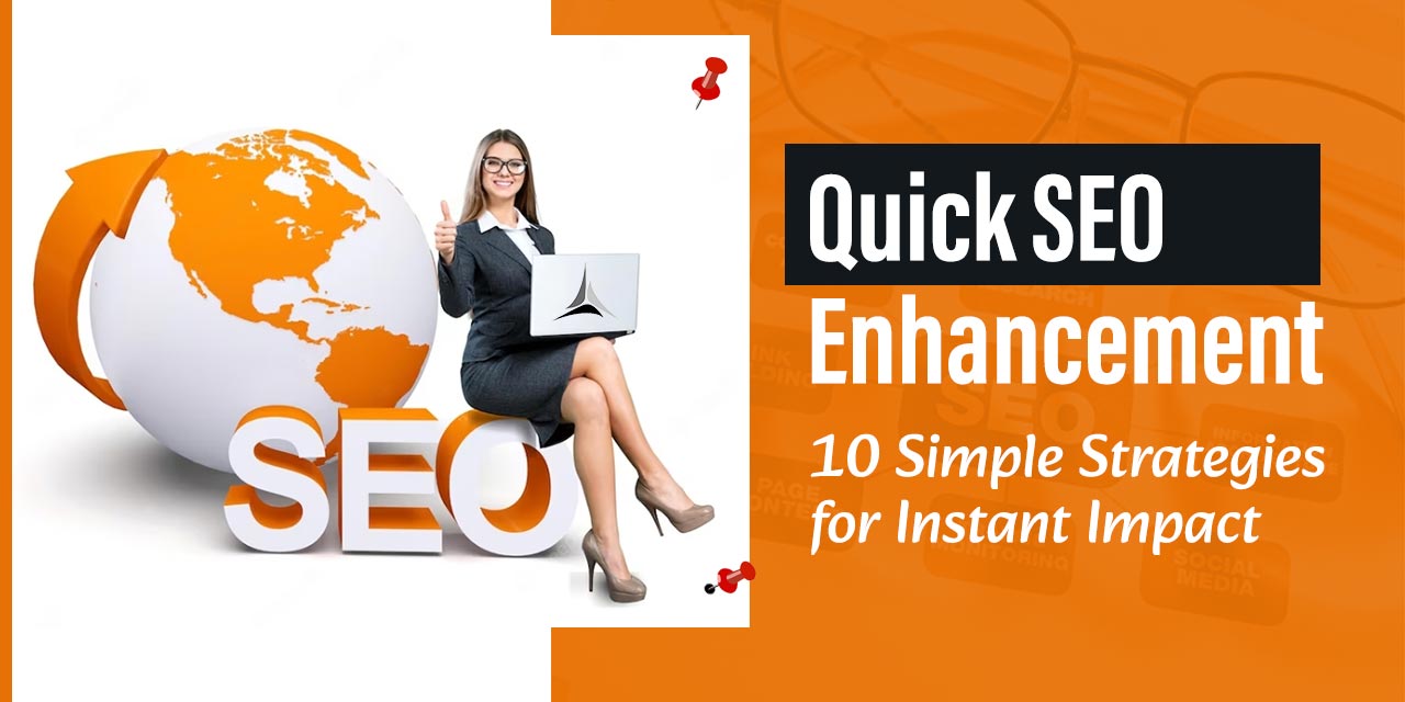 Quick SEO Enhancement: Top 10 Strategies For Instant Impact