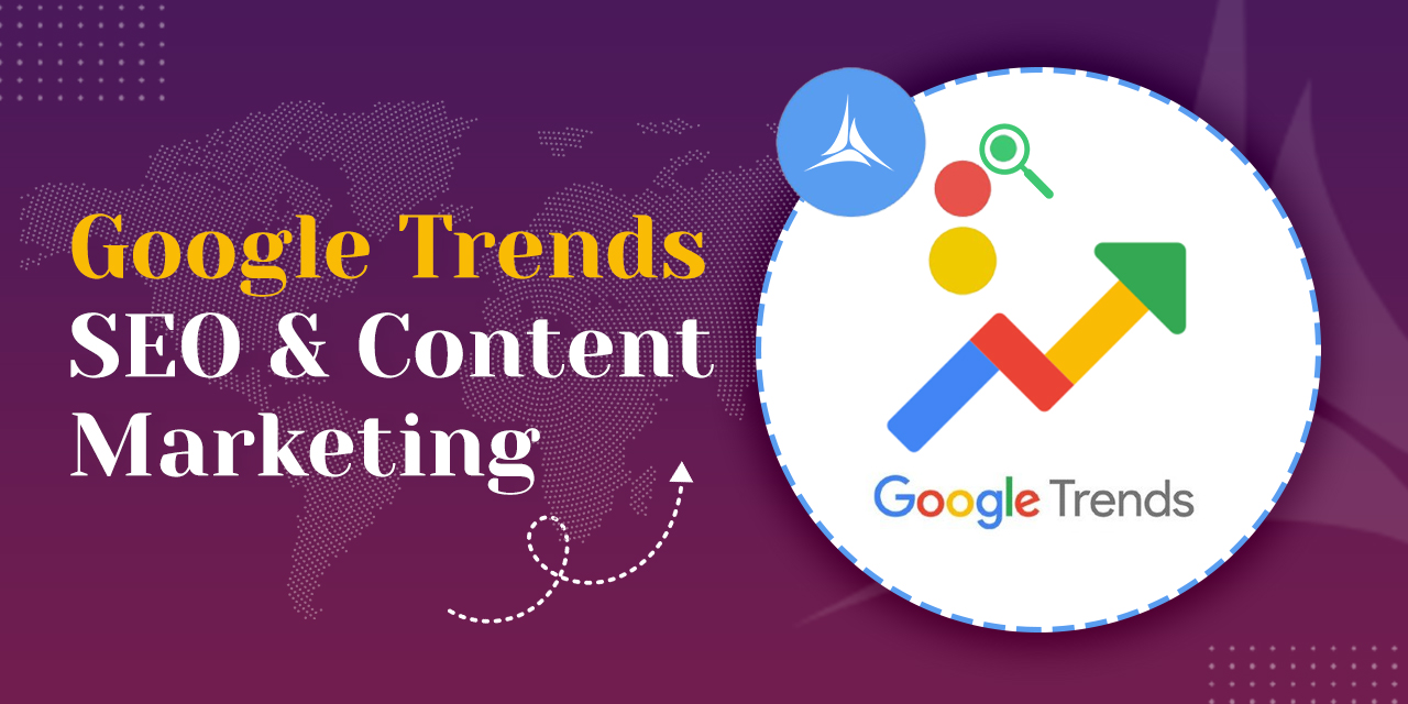 Utilizing Google Trends For SEO And Content Marketing Strategy